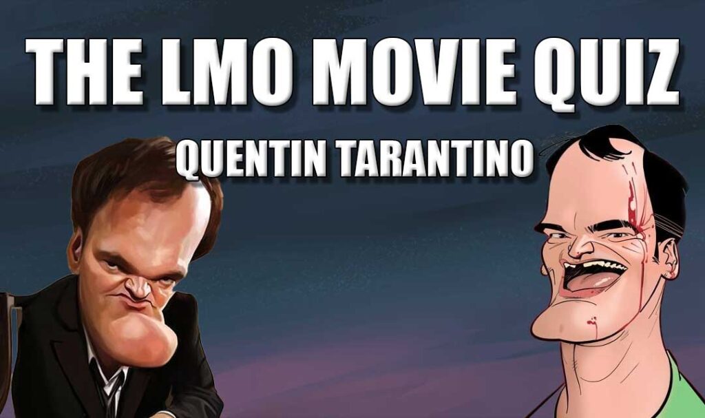 The LMO Movie Quiz: Quentin Tarantino - Last Movie Outpost